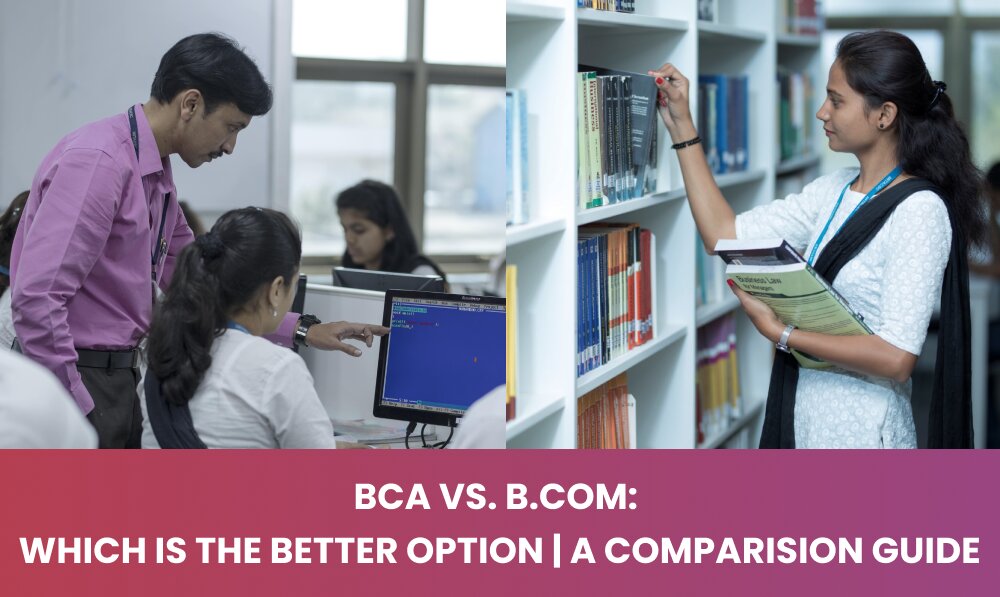 BCA vs. B.Com: A Comparison Guide for Choosing BCA or B.Com
